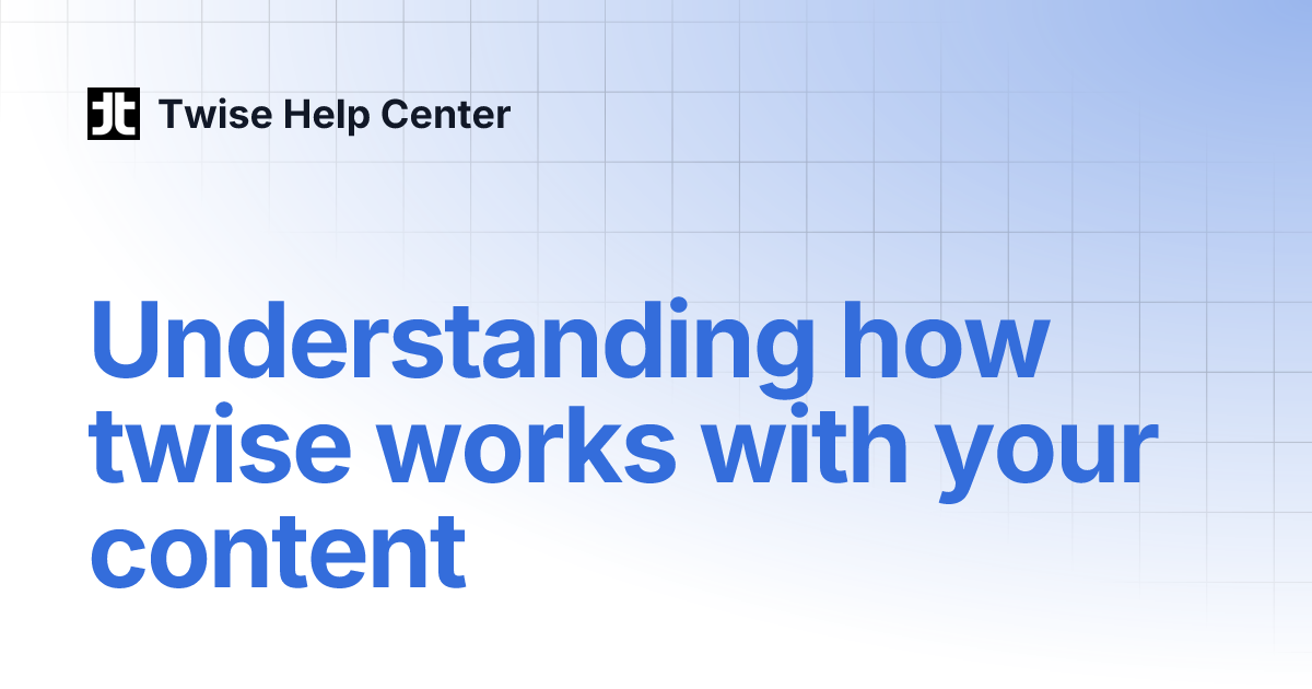 Understanding how twise works with your content | Twise Help Center