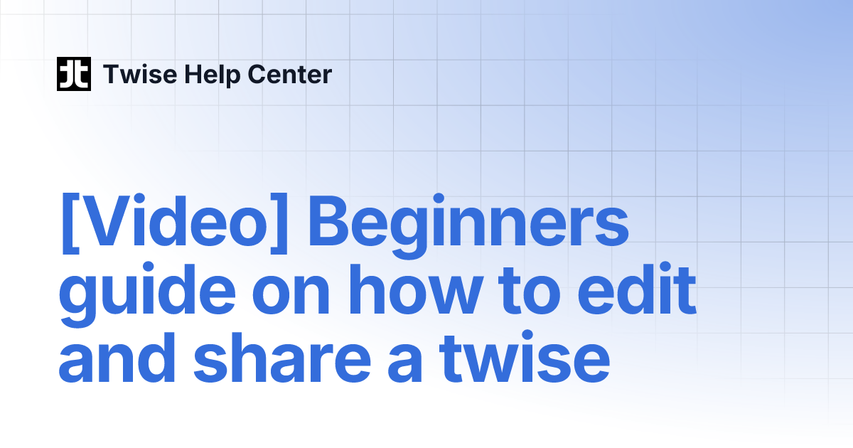 [Video] Beginners guide on how to edit and share a twise | Twise Help Center