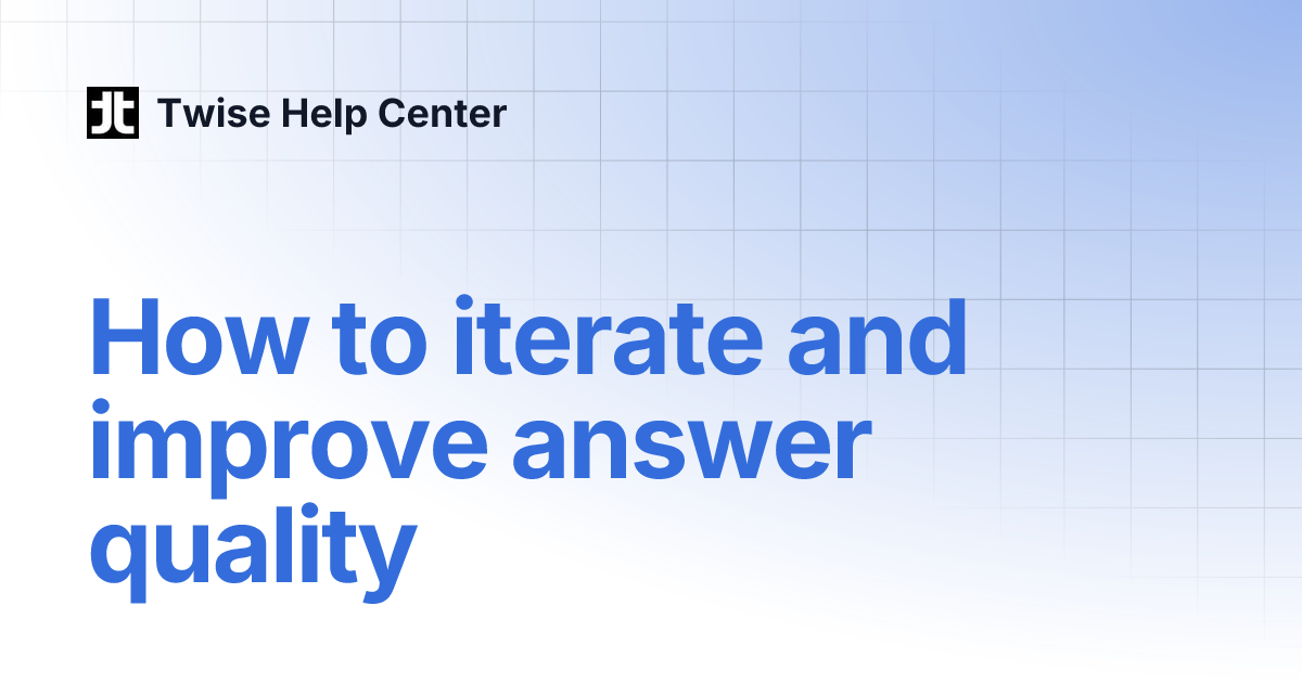 How to iterate and improve answer quality | Twise Help Center